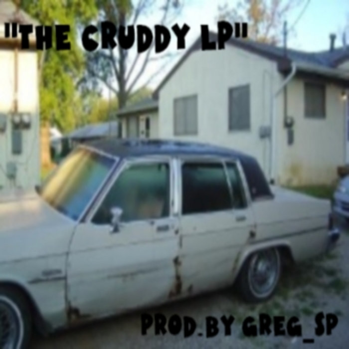 "THE CRUDDY LP" | GregtheSP