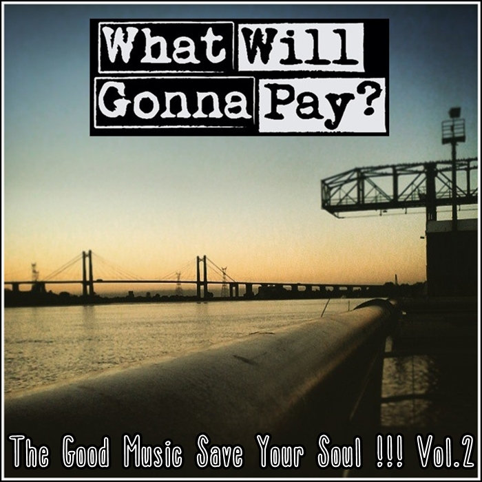 The Good Music Save Your Soul!!! Vol.2 | What Will Gonna Pay? - The ...