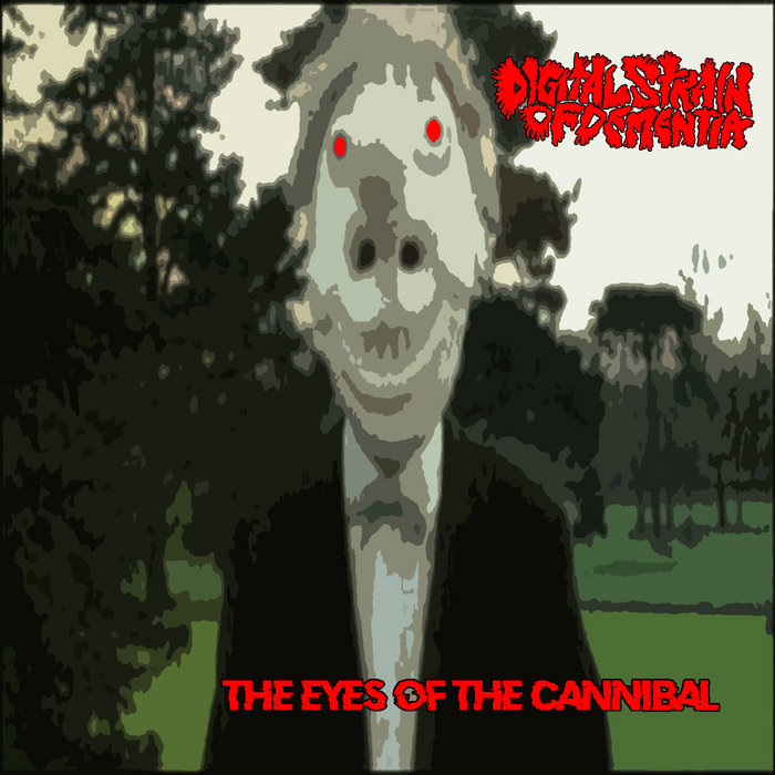 The Eyes Of The Cannibal | Digital Strain Of Dementia