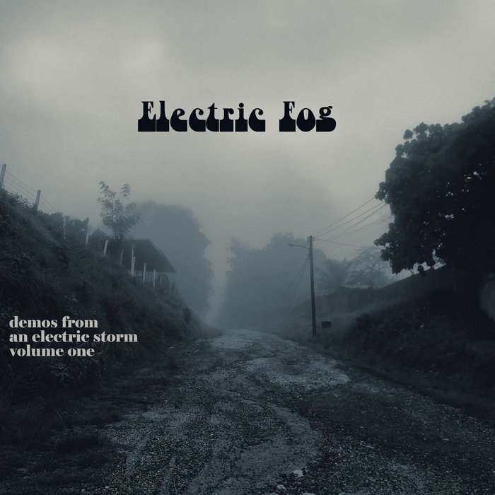 Demos From an Electric Storm, Volume One | Electric Fog