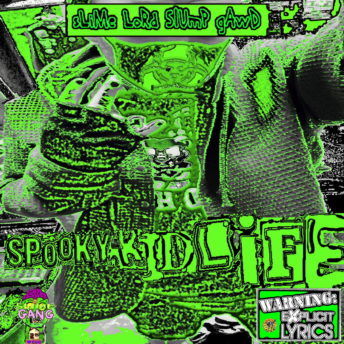 SPOOKYKID LIFE x UNHOLY HOMIEZ SLIME GANG - SLIME LORD SLUMP GAWD ...