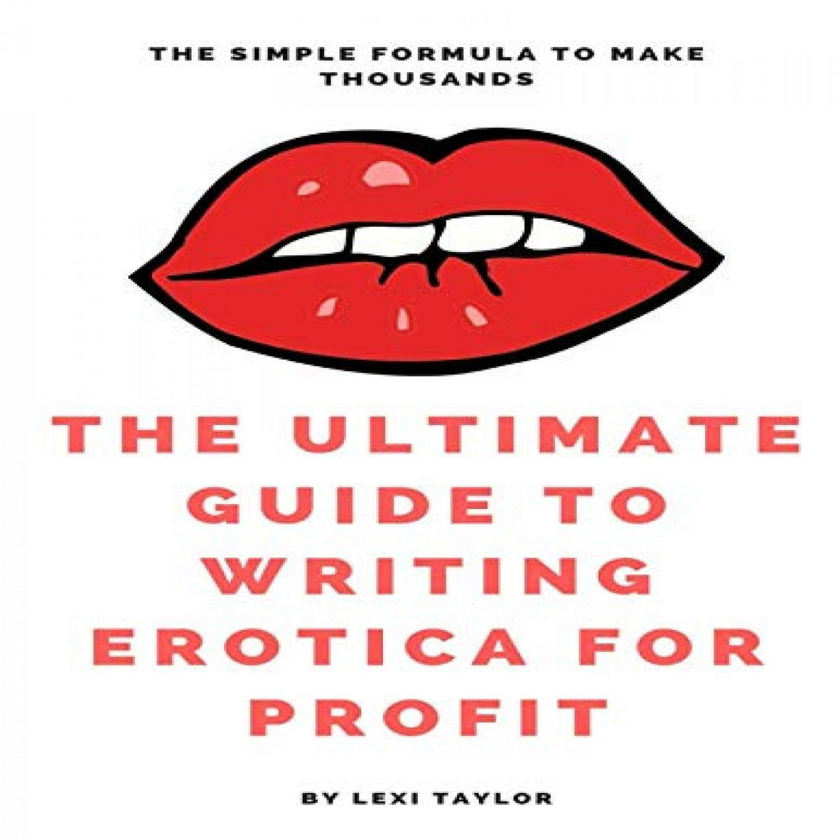 View [EBOOK EPUB KINDLE PDF] The Ultimate Guide To Writing Erotica For Profit: The Simple ...
