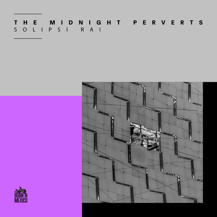 Solipsi Rai | The Midnight Perverts | Born In Mexico