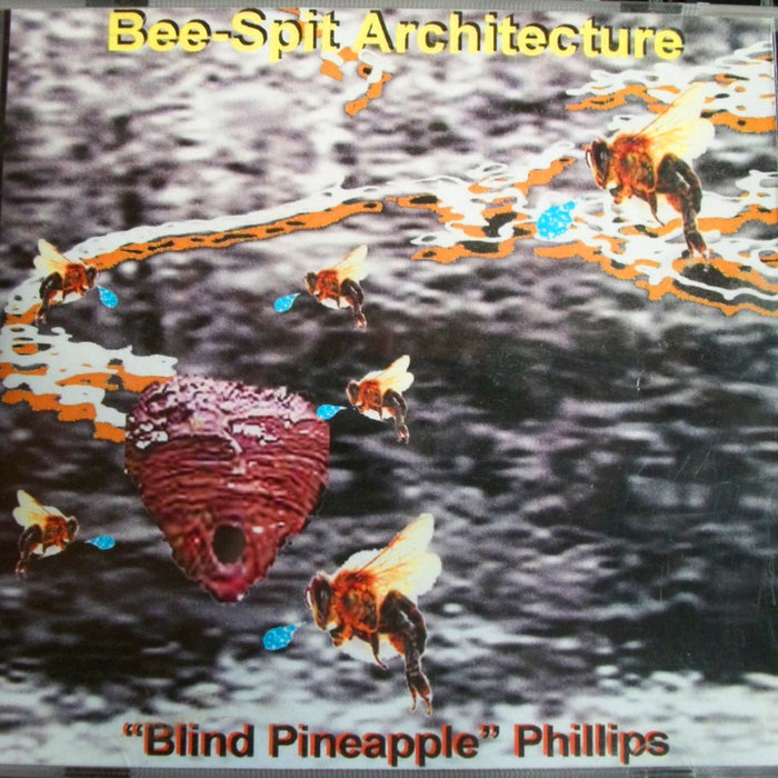 Blind Pineapple Phillips (aka bhh): Bee-Spit Architecture [2001] | 11 ...