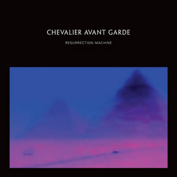 RESURRECTION MACHINE | Chevalier Avant Garde