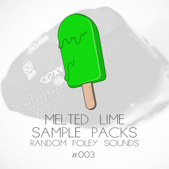 003 - Foley Samples Pt.2 | Melted Lime