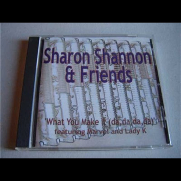 What You Make It Da Da Da Da | Sharon Shannon