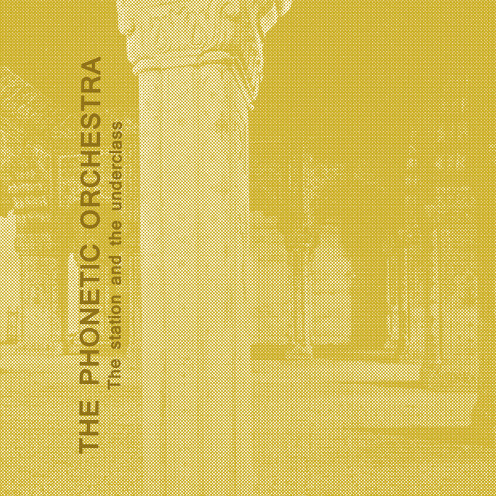 The Phonetic Orchestra "The Station and the Underclass" | The Phonetic ...