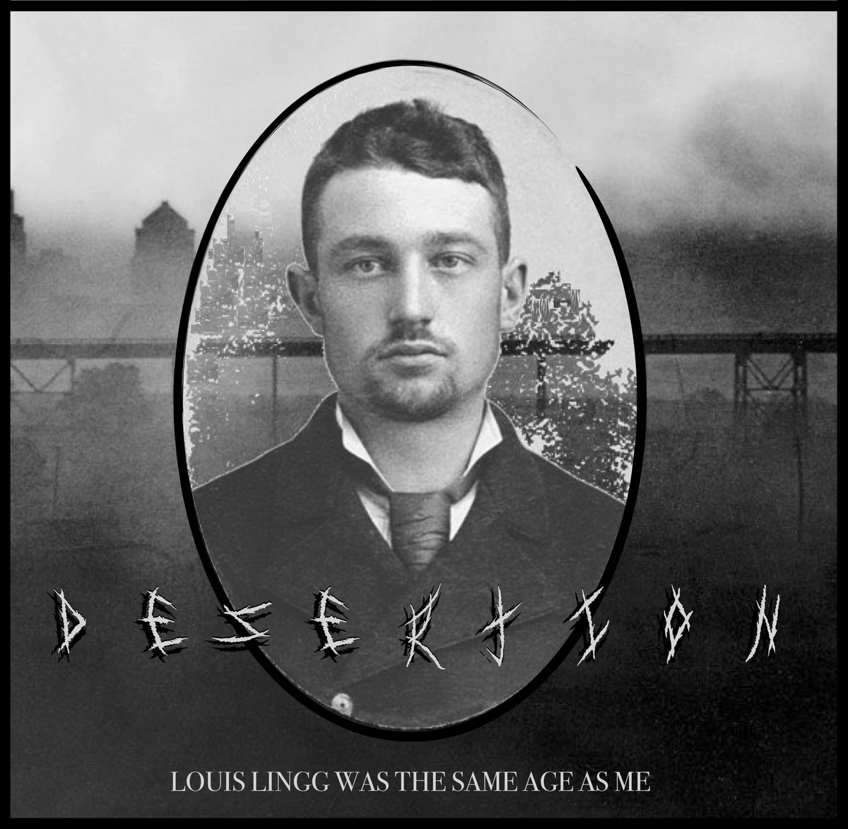Louis Lingg Was The Same Age As Me (single) — DESERTION | DESERTION ...
