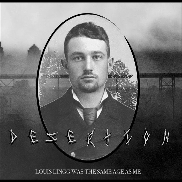 Louis Lingg Was The Same Age As Me (single) — DESERTION | DESERTION ...