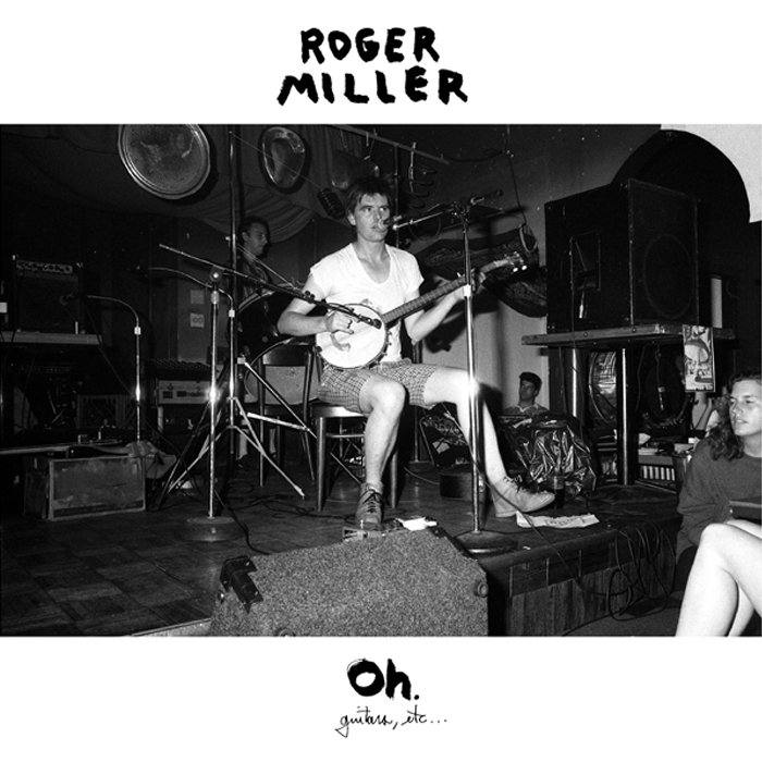 Oh. | Roger Miller | Feeding Tube Records