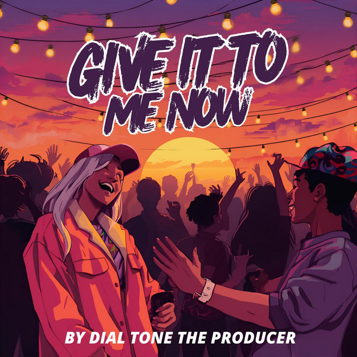 Give It To Me Now | Dial Tone the producer