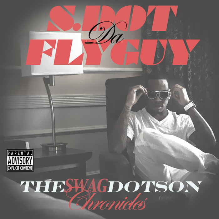 The Swag Dotson Chronicles | S.Dot Da Fly Guy