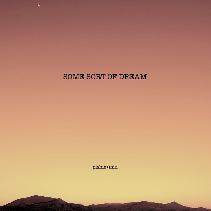 some sort of dream | pishie+miu