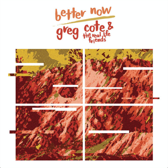 Greg Cote & The Real Life Friends / Better Now Split | Greg Cote & The ...