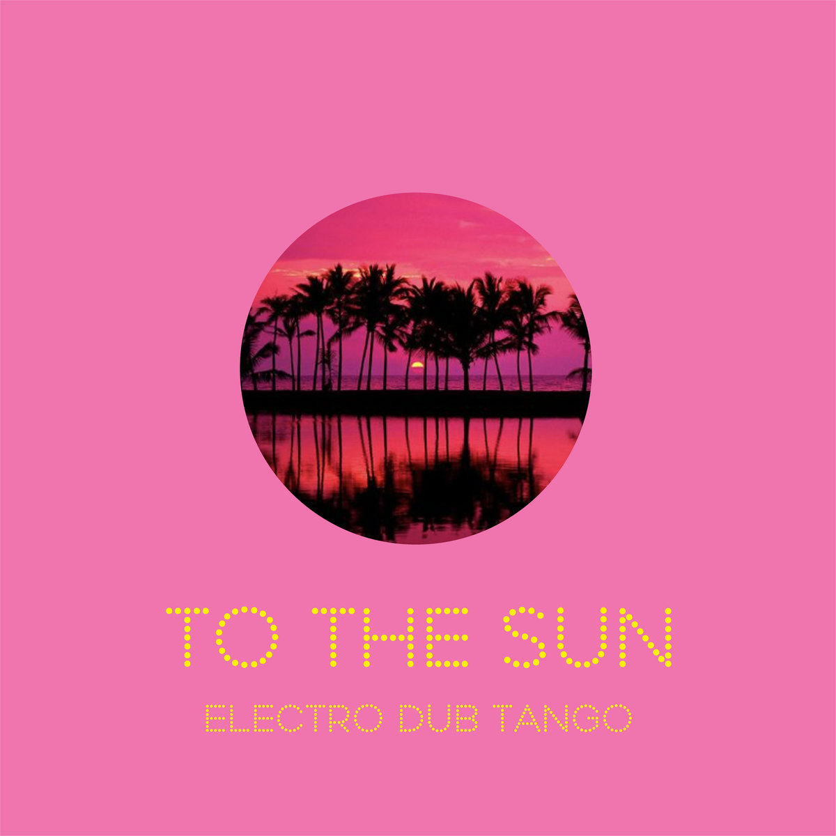 To The Sun | Electro Dub Tango featuring Jimena Fama & Tyla X | Electro ...