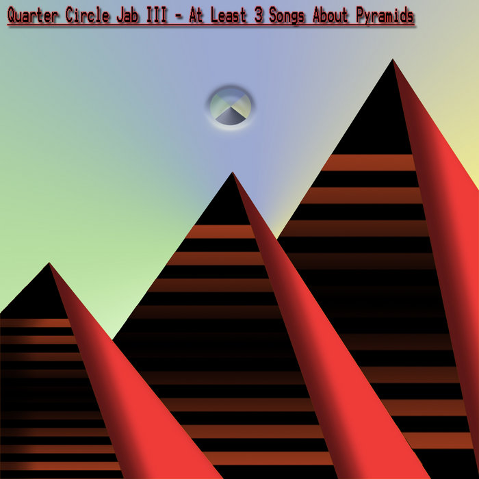 At Least 3 Songs About Pyramids | Quarter Circle Jab