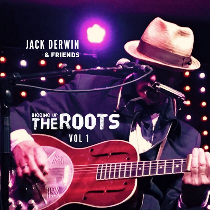 Digging up the Roots Vol 1 | JACK DERWIN & Friends | Jack Derwin