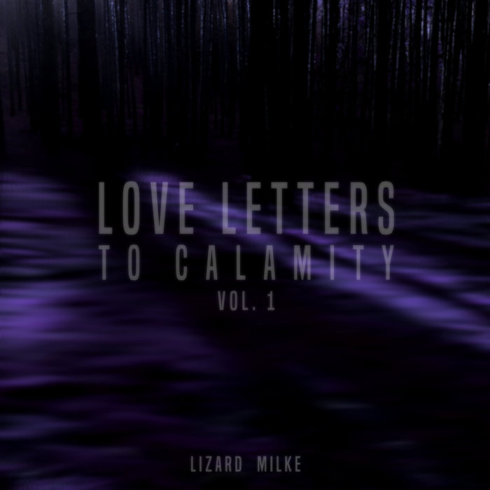 Love Letters to Calamity, Vol.1 | lizard milke