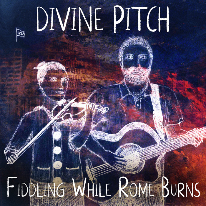 Fiddling While Rome Burns | Divine Pitch