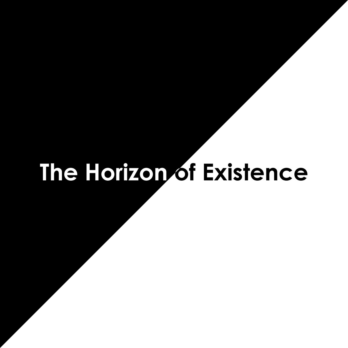 The Horizon of Existence | Take 2