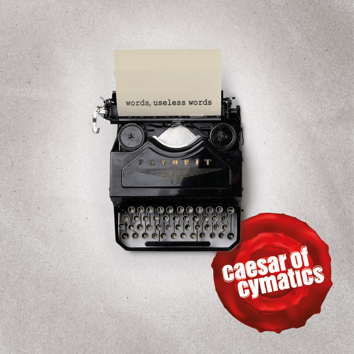 Words, Useless Words | Caesar Of Cymatics