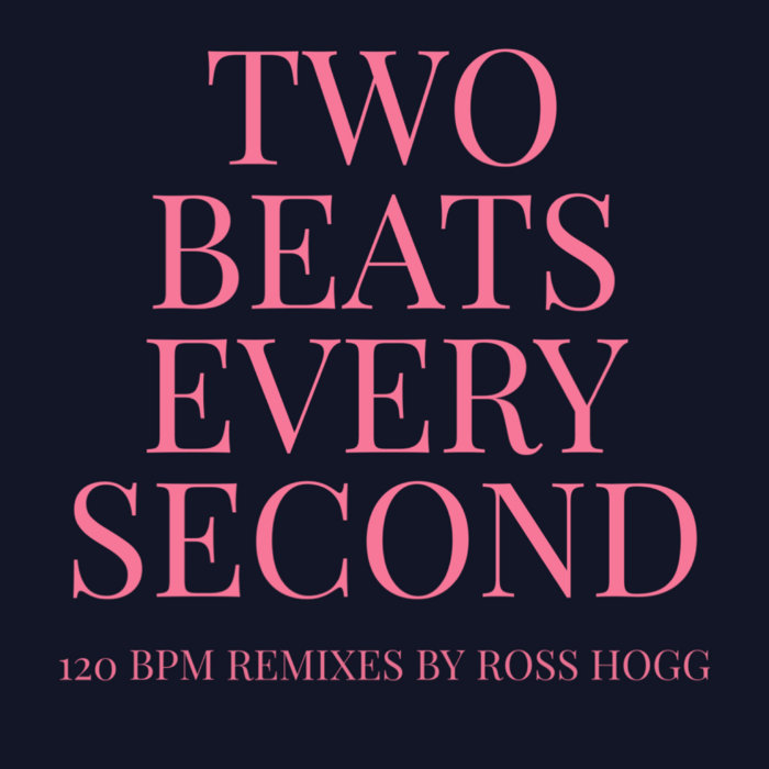 Two Beats Every Second | Ross Hogg