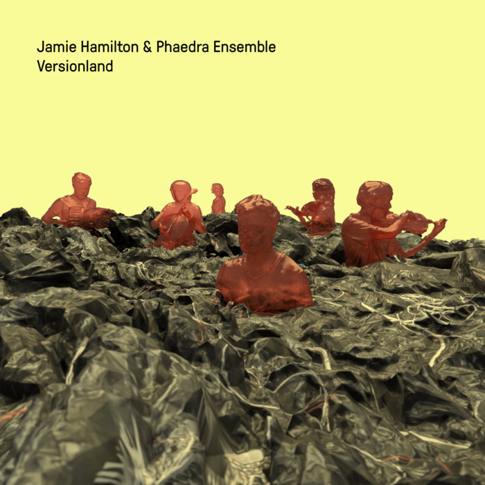 Versionland | Jamie Hamilton & Phaedra Ensemble | Phaedra Ensemble