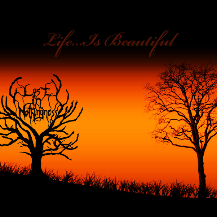 Life...Is Beautiful | Lost In Nothingness