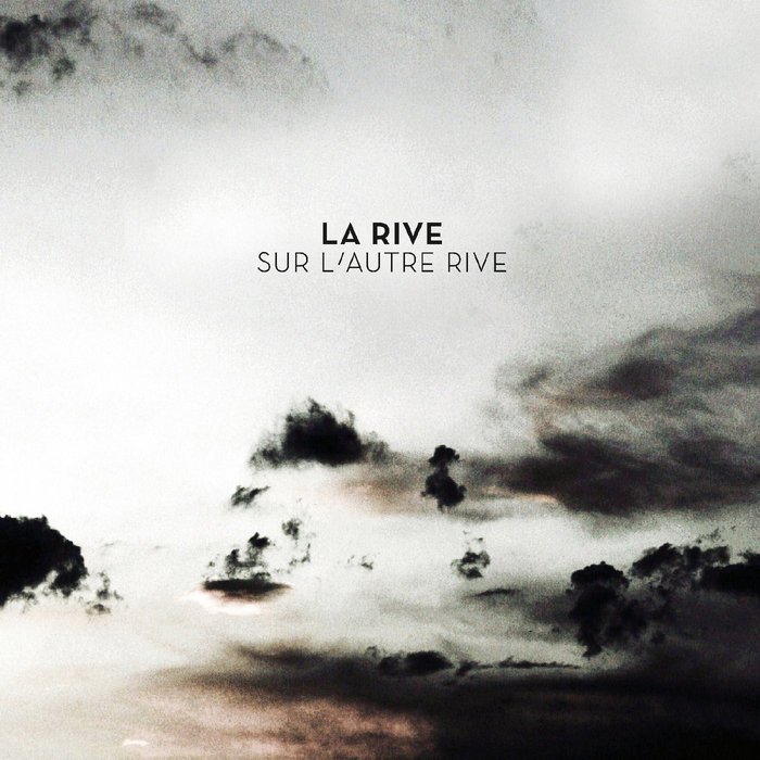 La Rive - Sur l'autre rive | La Rive