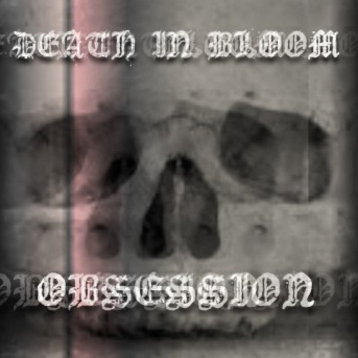 OBSSESSION | DEATH IN BLOOM