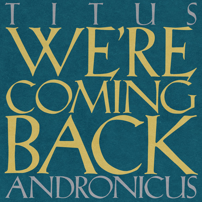We're Coming Back | Titus Andronicus