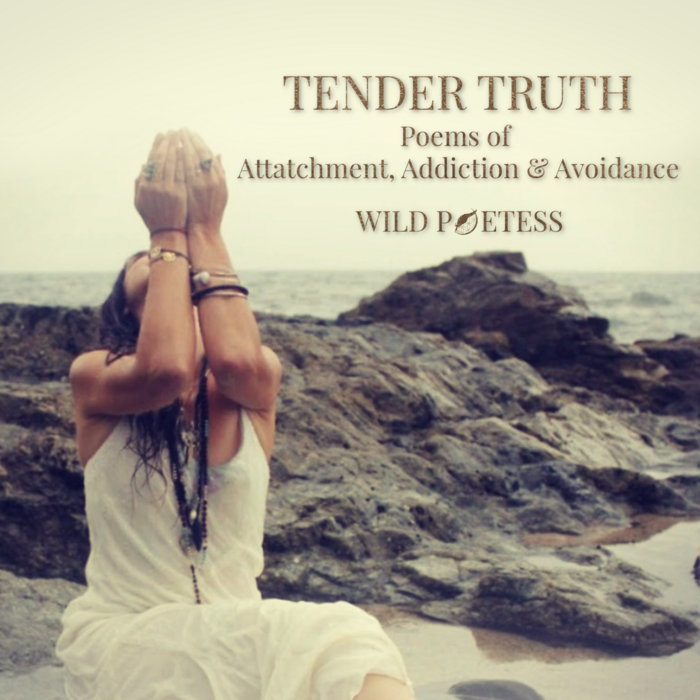 Tender Truth: Poems of Attachment, Addiction & Avoidance | WILD POETESS ...