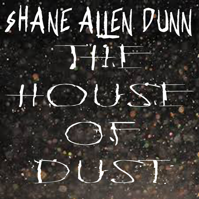 The House Of Dust | Shane Allen Dunn