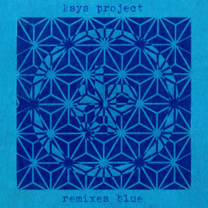 Kaya Remixes Blue | Kaya Project | Seb Taylor Kaya Remixes Blue | Kaya Project | Seb Taylor