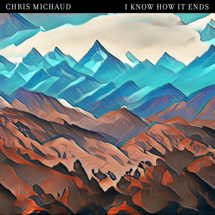 I KNOW HOW IT ENDS | Chris Michaud