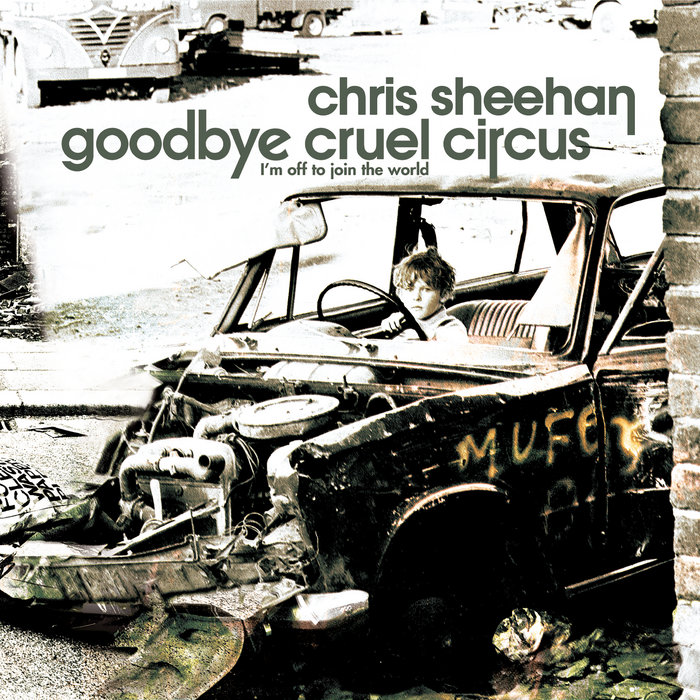 Goodbye Cruel Circus (I'm off to Join The World) | Chris Sheehan