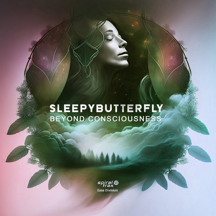 Beyond Consciousness | Sleepybutterfly (Ease Division) | Spiral Trax