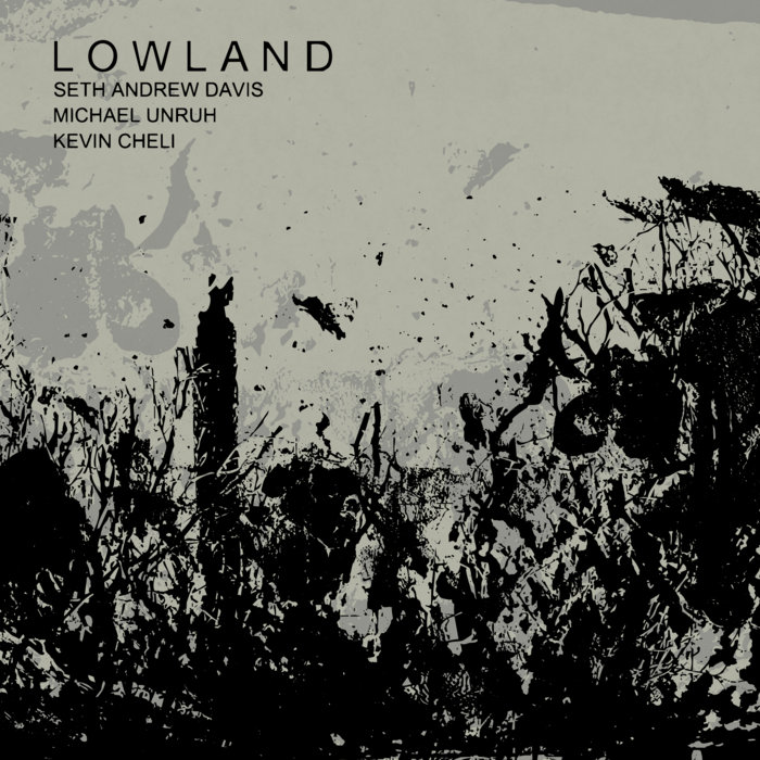 Lowland | Michael Unruh, Seth Andrew Davis, Kevin Cheli | ISN Records