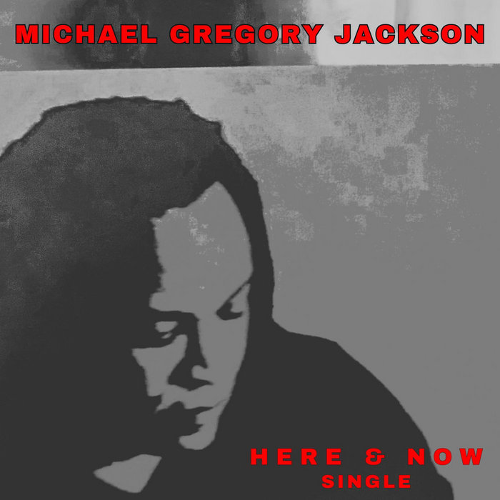 Here & Now (Single) | Michael Gregory Jackson