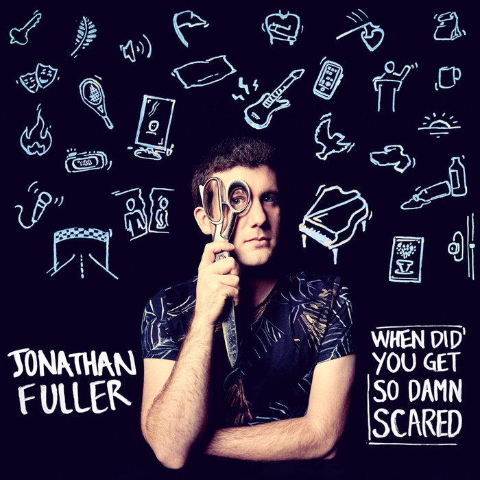 When Did You Get So Damn Scared | jonathan fuller