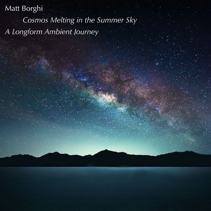 Cosmos Melting in the Summer Sky - A Longform Ambient Journey | Matt Borghi