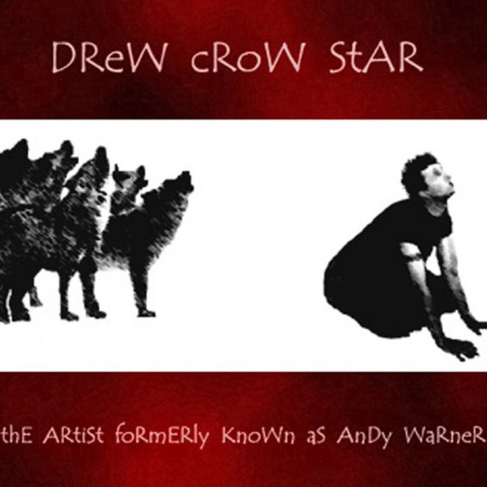 THE ARTIST FORMERLY KNOWN AS ANDY WARNER | DREW CROW STAR