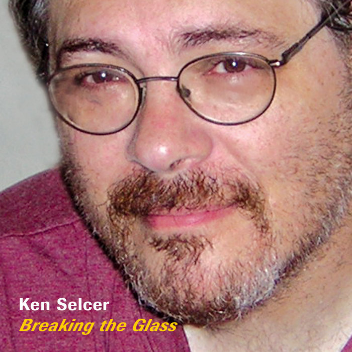 Breaking The Glass | Ken Selcer | Kenny Selcer