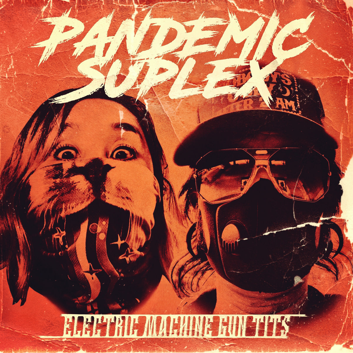 PANDEMIC SUPLEX | ELECTRIC MACHINE GUN TITS