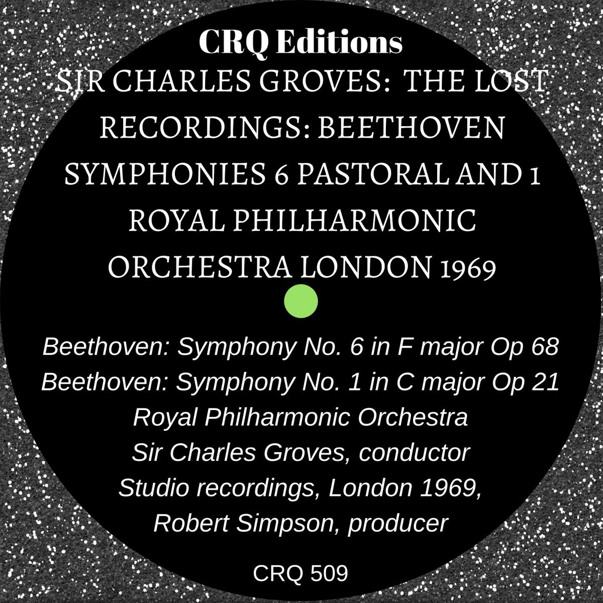 CRQ 509 SIR CHARLES GROVES: THE LOST RECORDINGS: BEETHOVEN SYMPHONIES 6 ...