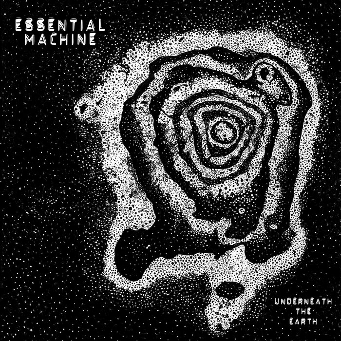 Underneath the Earth | Essential Machine