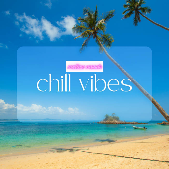 Chill Vibes | Mellow Moods | Mellow moods