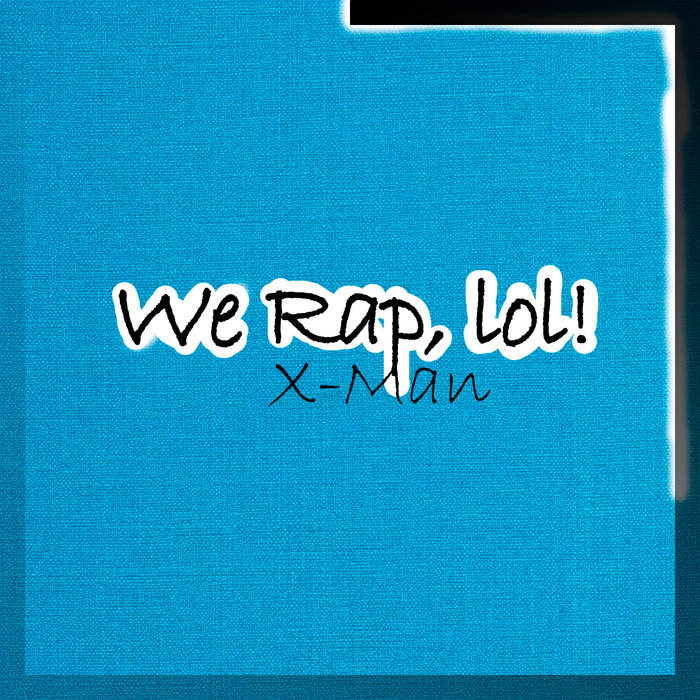 We rap, lol | X-Man