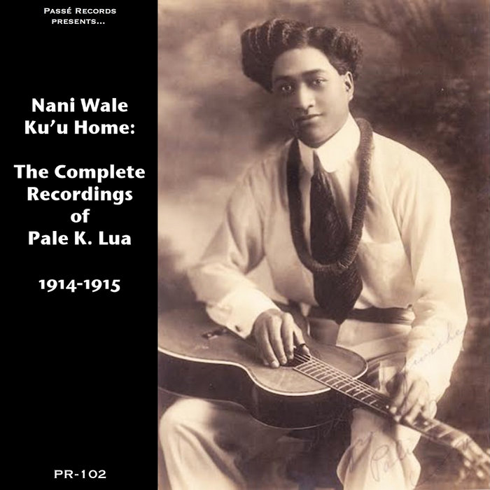 Nani Wale Kuʻu Home: The Complete Recordings of Pale K. Lua | Passé ...